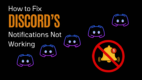 How to Fix Discord’s Notifications Not Working [2024]