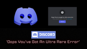 [Resolved] Discord Oops You've Got An Ultra Rare Error