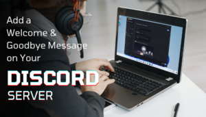 Add a Welcome & Goodbye Message on Your Discord Server