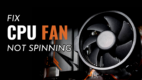 8 Insane Ways To Fix CPU Fan Not Spinning [2024]