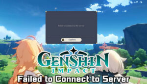 Genshin Impact Failed to Connect to Server [Error 4206 & 4201 Fixed]