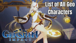 Genshin Impact: List of All Geo Characters [With Ranked]