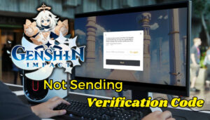 Genshin Not Sending Verification Code? Try These Fixes!