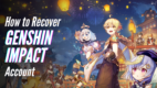 How to Recover Genshin Impact Account [Retrieve Profile]