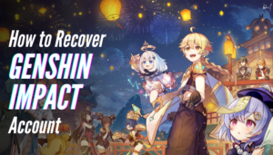 How to Recover Genshin Impact Account [Retrieve Profile]