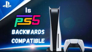 Is PS5 Backwards Compatible? [All Questions Answered]
