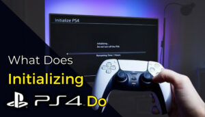 What Does Initializing PS4 Do? [Everything You Need to Know]