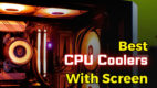 5 Best CPU Coolers With Screen [2024]